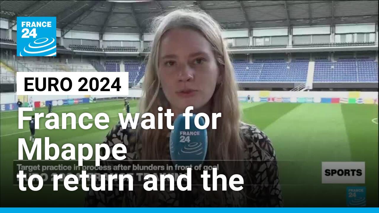 France wait for Mbappe to return and the goals to flow at Euro 2024 - France 24